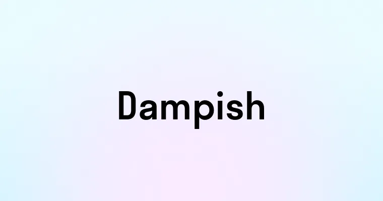 Dampish — перевод, транскрипция, произношение и примеры