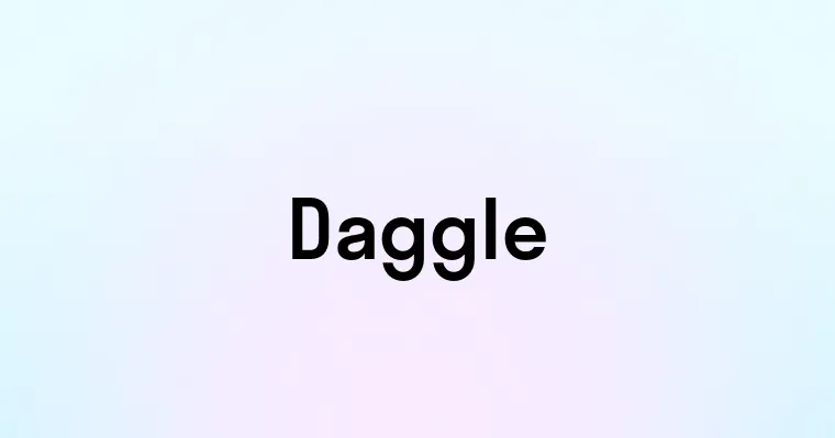 Daggle — перевод, транскрипция, произношение и примеры