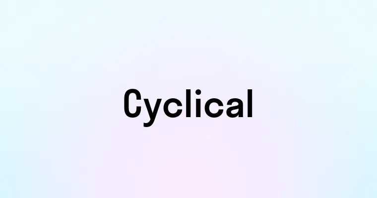 Cyclical — перевод, транскрипция, произношение и примеры