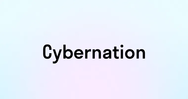 Cybernation — перевод, транскрипция, произношение и примеры