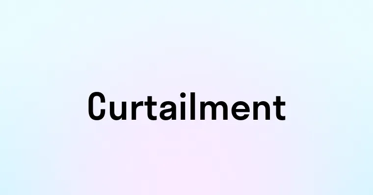 Curtailment — перевод, транскрипция, произношение и примеры