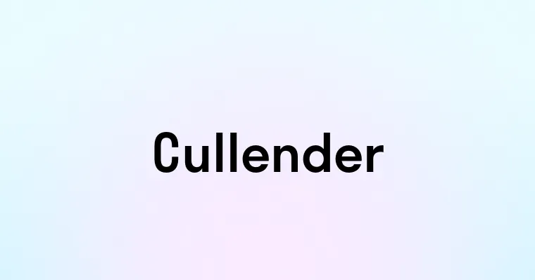 Cullender — перевод, транскрипция, произношение и примеры
