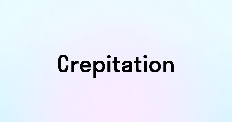 Crepitation — перевод, транскрипция, произношение и примеры