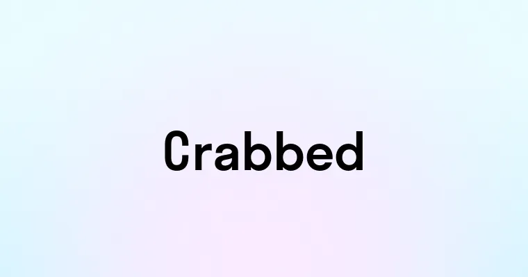 Crabbed — перевод, транскрипция, произношение и примеры