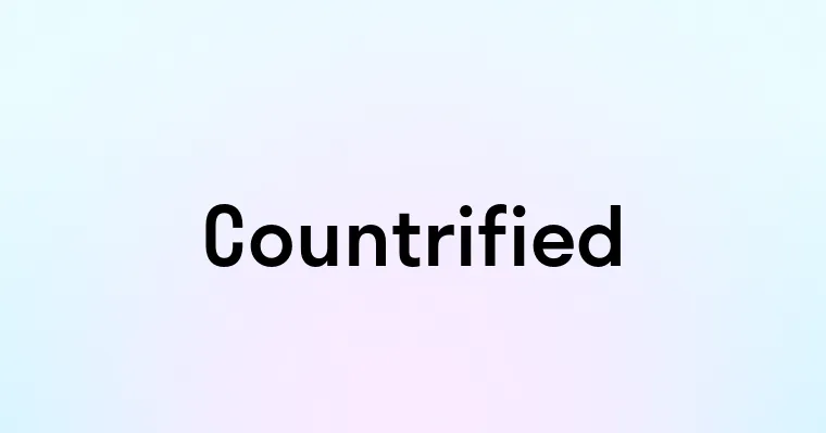 Countrified — перевод, транскрипция, произношение и примеры