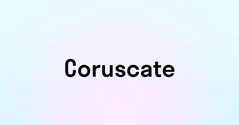Coruscate — перевод, транскрипция, произношение и примеры