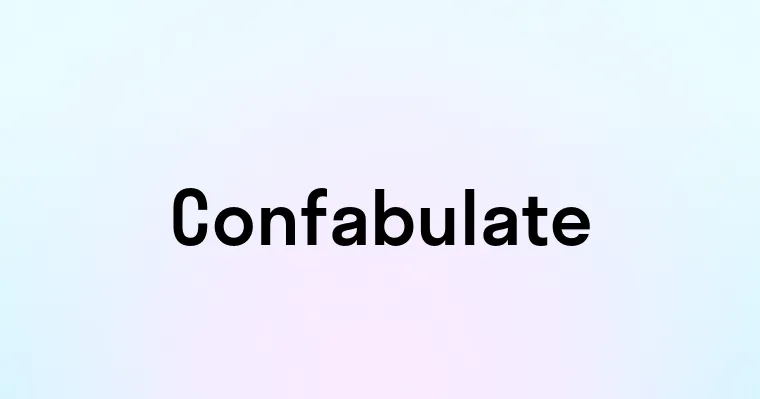 Confabulate — перевод, транскрипция, произношение и примеры