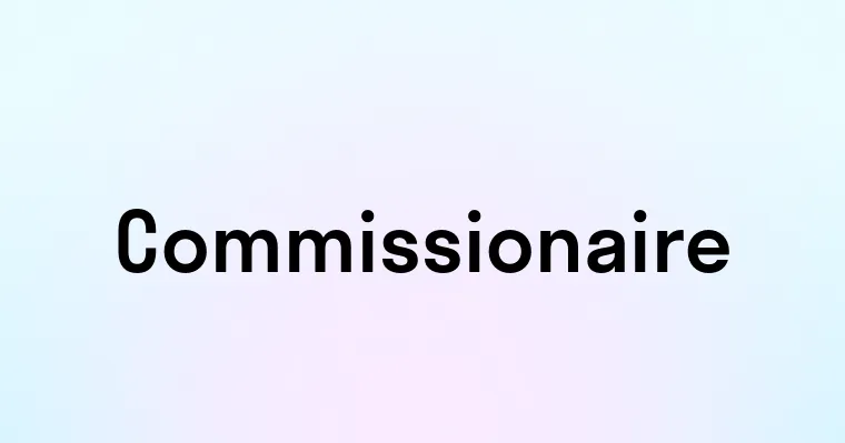 Commissionaire — перевод, транскрипция, произношение и примеры