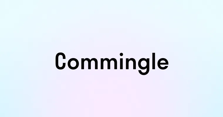 Commingle — перевод, транскрипция, произношение и примеры