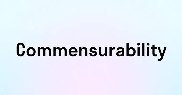 Commensurability — перевод, транскрипция, произношение и примеры