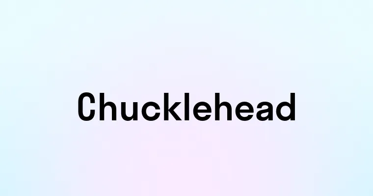 Chucklehead — перевод, транскрипция, произношение и примеры