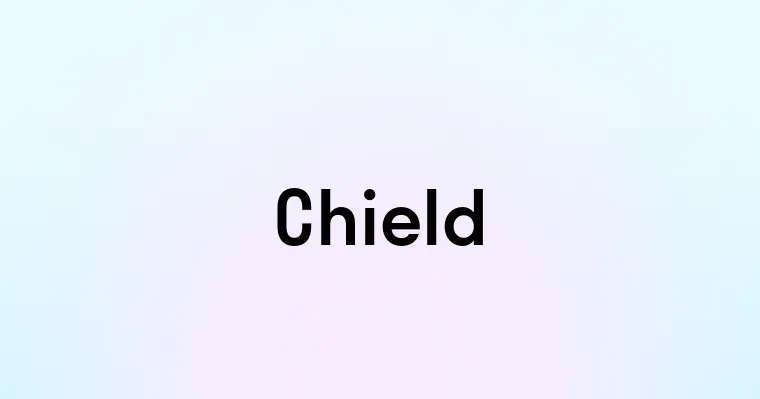 Chield — перевод, транскрипция, произношение и примеры