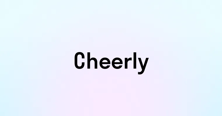 Cheerly — перевод, транскрипция, произношение и примеры