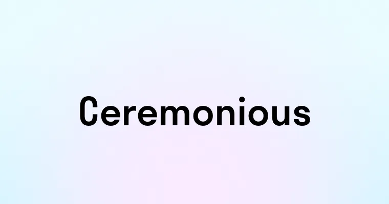 Ceremonious — перевод, транскрипция, произношение и примеры