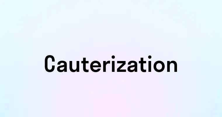 Cauterization — перевод, транскрипция, произношение и примеры