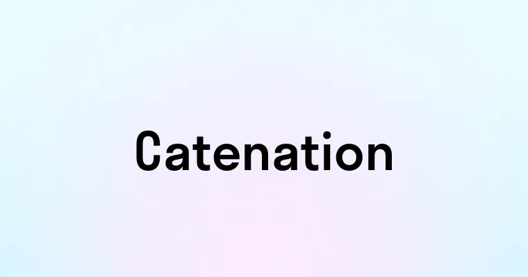 Catenation — перевод, транскрипция, произношение и примеры