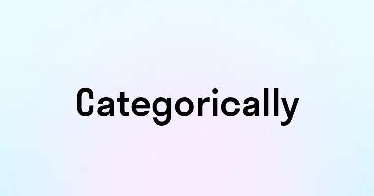 Categorically — перевод, транскрипция, произношение и примеры