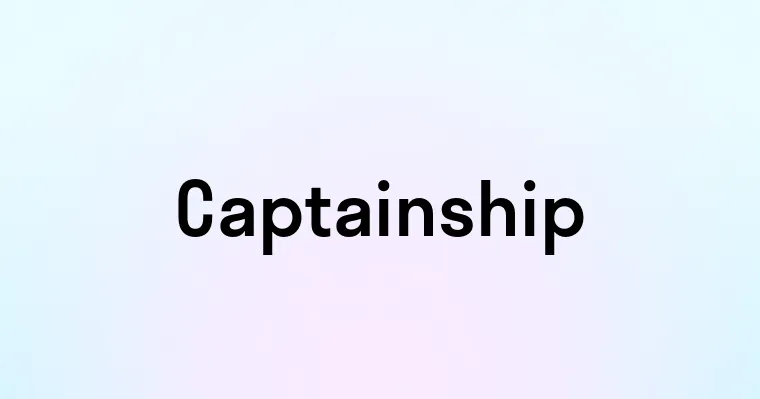 Captainship — перевод, транскрипция, произношение и примеры