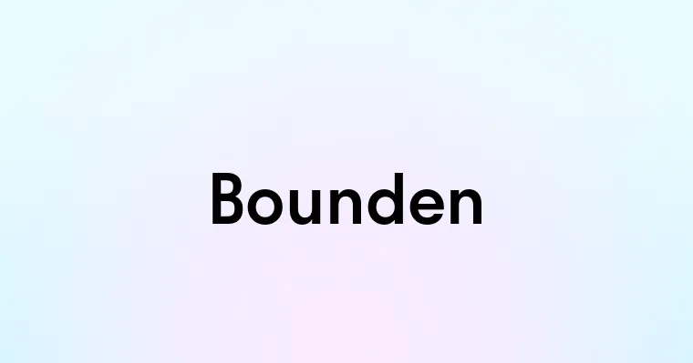 Bounden — перевод, транскрипция, произношение и примеры