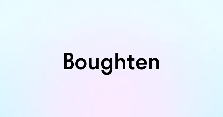 Boughten — перевод, транскрипция, произношение и примеры