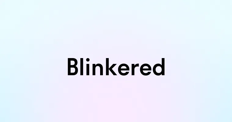 Blinkered — перевод, транскрипция, произношение и примеры