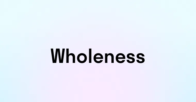 Wholeness — перевод, транскрипция, произношение и примеры
