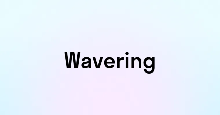 Wavering — перевод, транскрипция, произношение и примеры