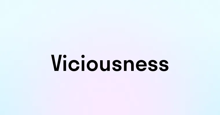 Viciousness — перевод, транскрипция, произношение и примеры