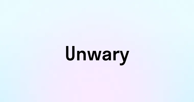Unwary — перевод, транскрипция, произношение и примеры