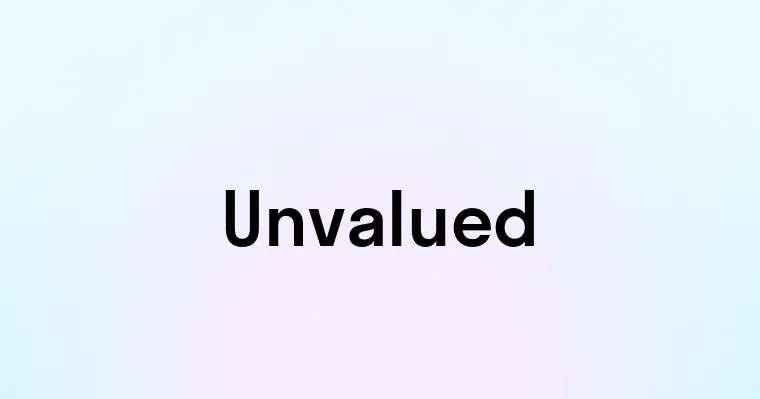 Unvalued — перевод, транскрипция, произношение и примеры