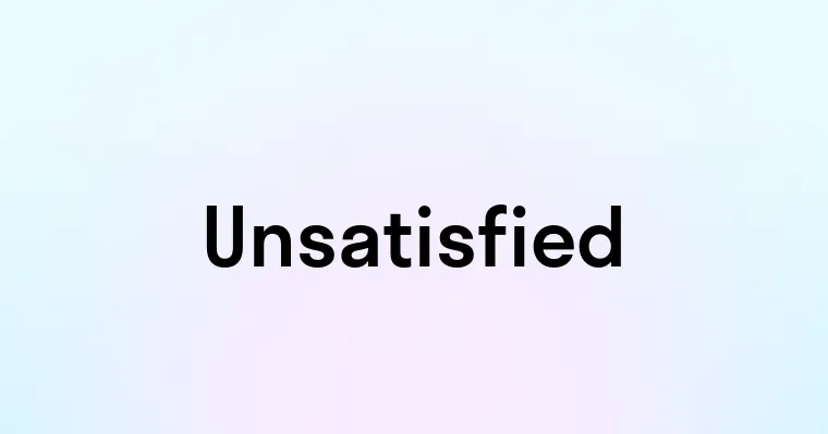 Unsatisfied — перевод, транскрипция, произношение и примеры