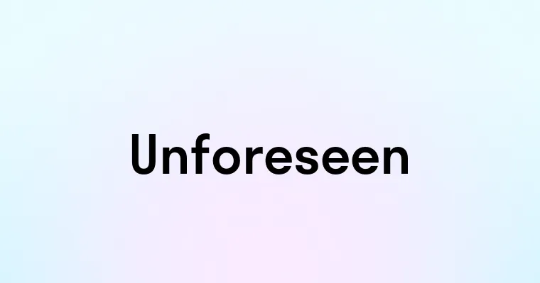 Unforeseen — перевод, транскрипция, произношение и примеры