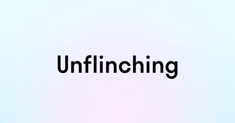 Unflinching — перевод, транскрипция, произношение и примеры