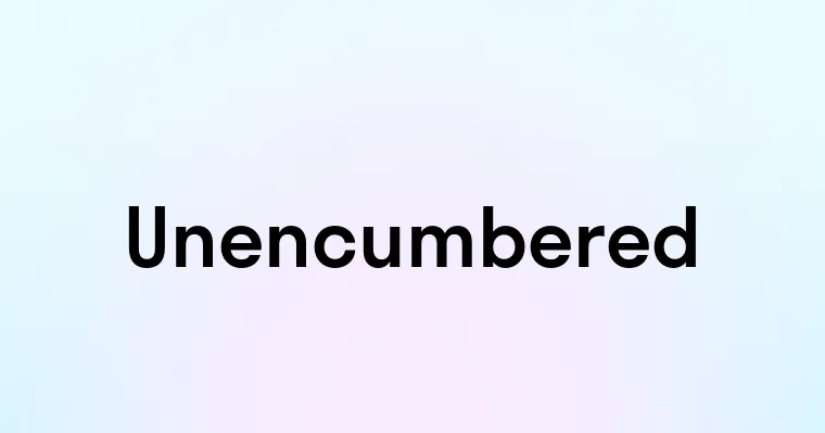 Unencumbered — перевод, транскрипция, произношение и примеры