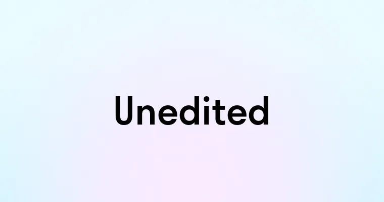 Unedited — перевод, транскрипция, произношение и примеры