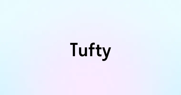 Tufty — перевод, транскрипция, произношение и примеры