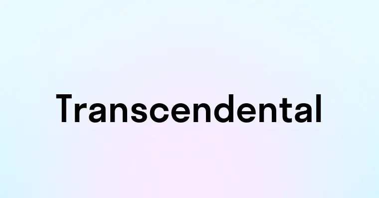 Transcendental — перевод, транскрипция, произношение и примеры