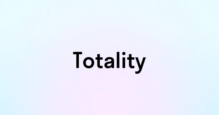 Totality — перевод, транскрипция, произношение и примеры