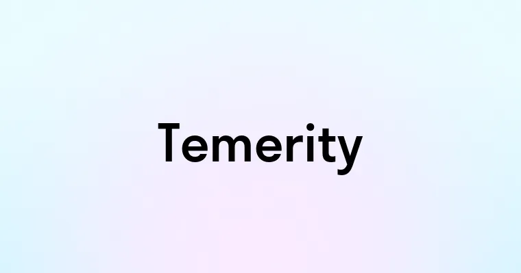 Temerity — перевод, транскрипция, произношение и примеры