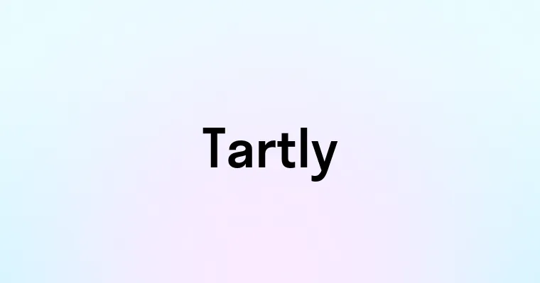 Tartly — перевод, транскрипция, произношение и примеры