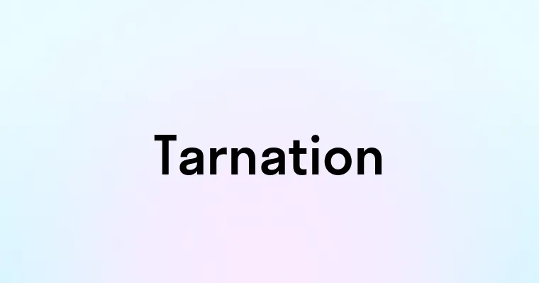 Tarnation — перевод, транскрипция, произношение и примеры