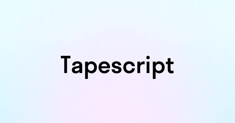 Tapescript — перевод, транскрипция, произношение и примеры