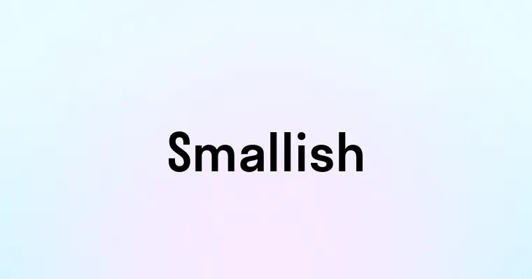 Smallish — перевод, транскрипция, произношение и примеры