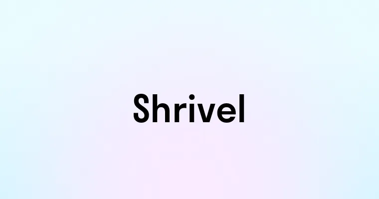 Shrivel — перевод, транскрипция, произношение и примеры