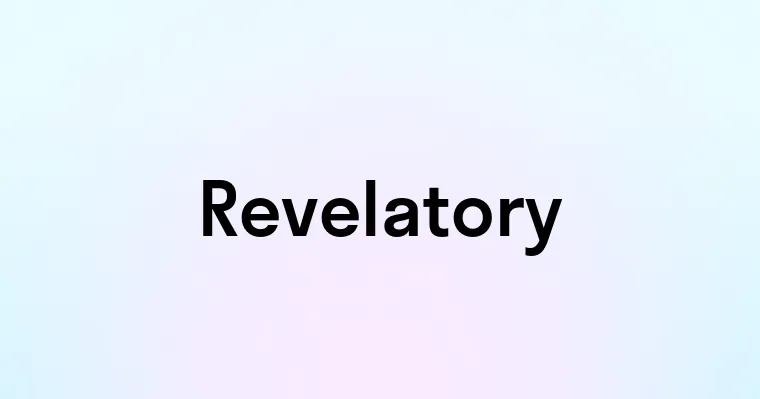 Revelatory — перевод, транскрипция, произношение и примеры