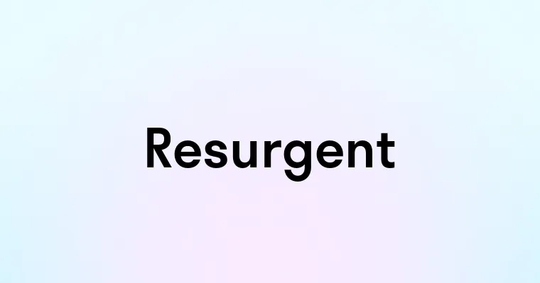 Resurgent — перевод, транскрипция, произношение и примеры