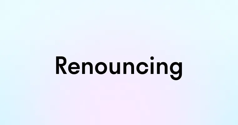 Renouncing — перевод, транскрипция, произношение и примеры