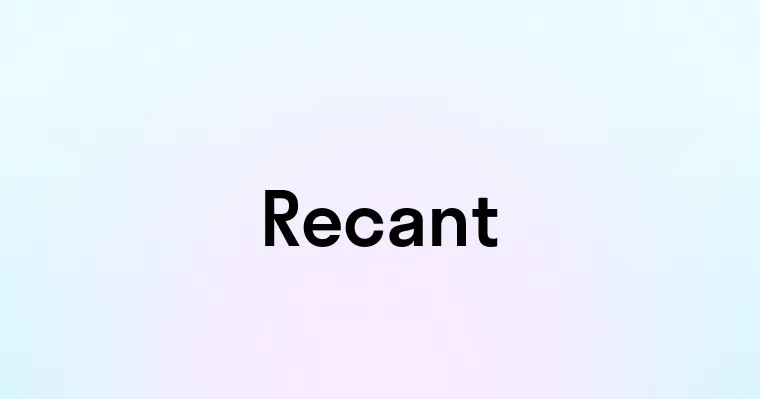 Recant — перевод, транскрипция, произношение и примеры