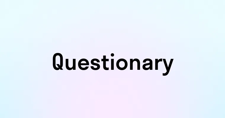 Questionary — перевод, транскрипция, произношение и примеры