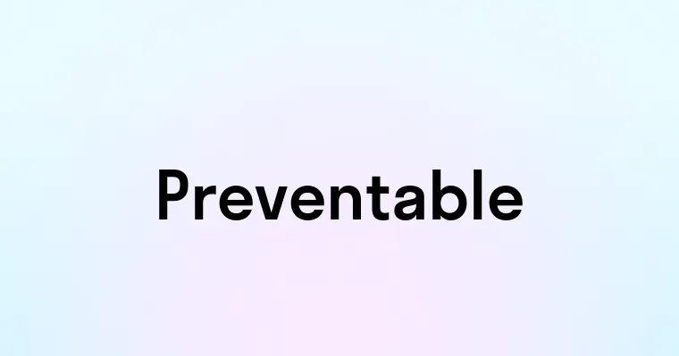 Preventable — перевод, транскрипция, произношение и примеры